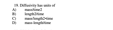 19. Diffusivity has units of A) mass/time2 B) length | Chegg.com