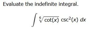 Solved Evaluate the indefinite integral. ∫6cot(x)csc2(x)dx | Chegg.com