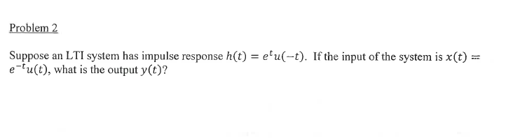Solved Problem 2Suppose an LTI system has impulse response | Chegg.com