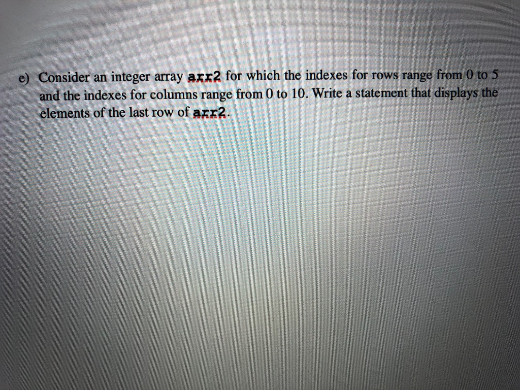 Solved 3336 3 2275 e) Consider an integer array arr2 for | Chegg.com