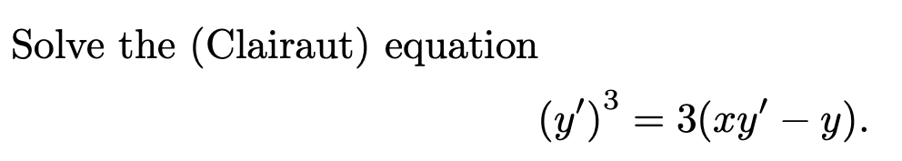 Solved Solve the (Clairaut) equation (y′)3=3(xy′−y) | Chegg.com