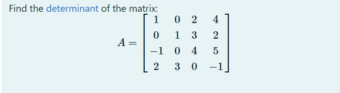 Solved 4 Find the determinant of the matrix: 1 0 2 0 1 3 A | Chegg.com