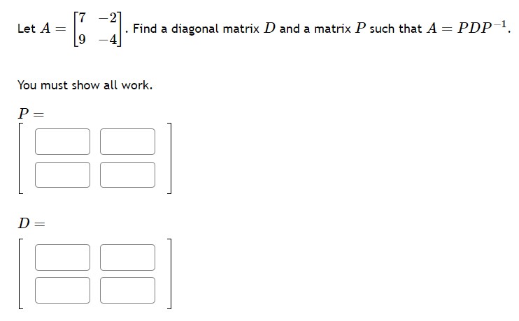 Solved Let A=[7-29-4]. ﻿Find a diagonal matrix D ﻿and a | Chegg.com
