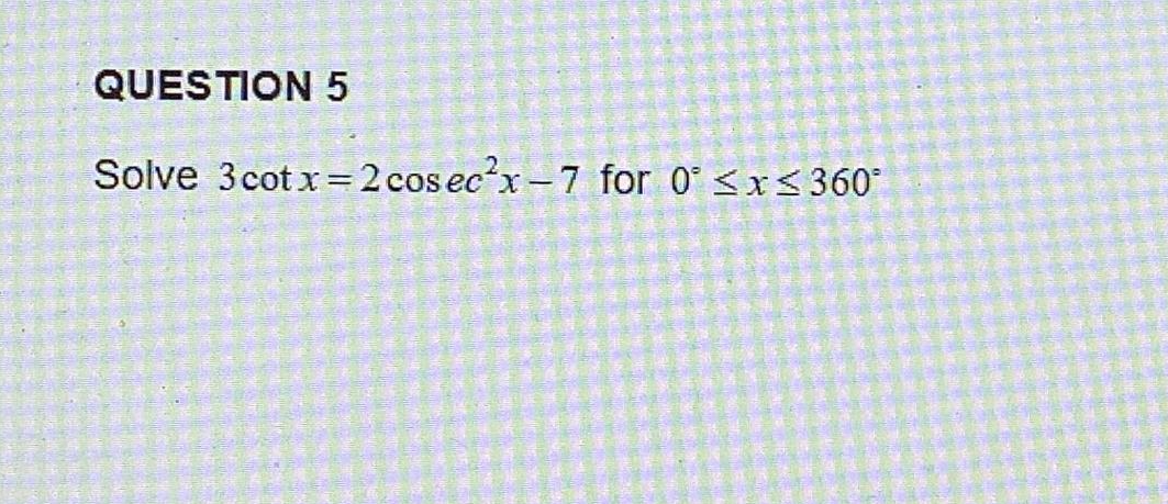 Solved Solve 3cotx=2cosec2x−7 for 0∘≤x≤360∘ | Chegg.com