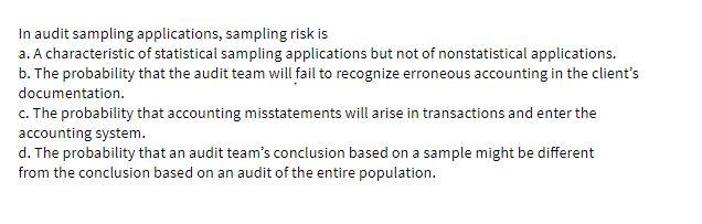 Solved In audit sampling applications, sampling risk is a. A | Chegg.com