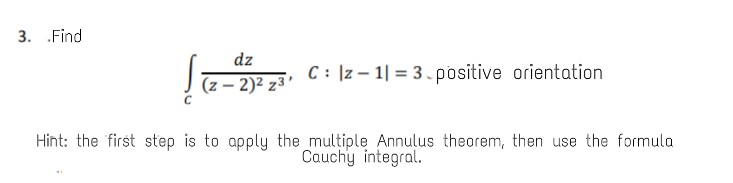 Solved 3. Find dz sz, C: Iz - 11 = 3. positive orientation | Chegg.com