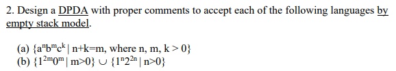 Solved 2. Design a DPDA with proper comments to accept each | Chegg.com