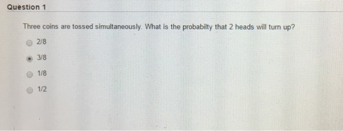 Solved Question 1 Three coins are tossed simultaneously. | Chegg.com