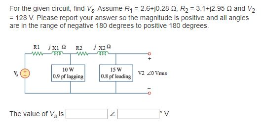 Solved For the given circuit, find Vs. Assume R1 = 2.6+j0.28 | Chegg.com