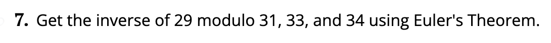 Solved 7. Get the inverse of 29 modulo 31, 33, and 34 using | Chegg.com