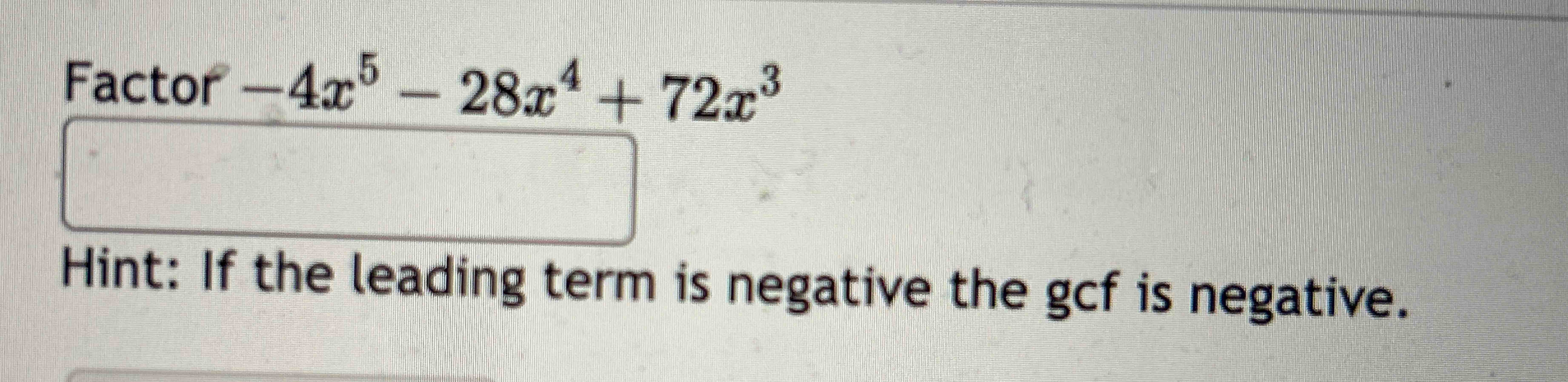 Solved Factor -4x5-28x4+72x3Hint: If the leading term is | Chegg.com