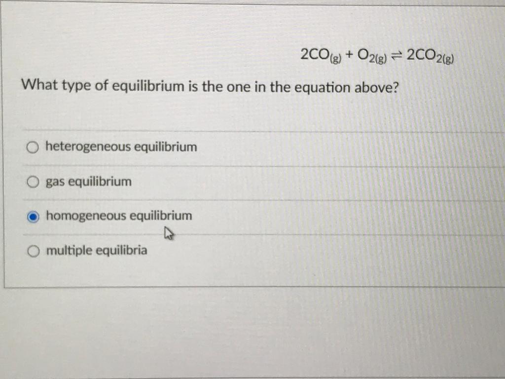 Solved 2CO(g) + O2(g) = 2CO2(8) What type of equilibrium is | Chegg.com