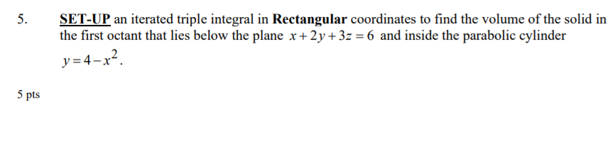Solved 5. SET-UP an iterated triple integral in Rectangular | Chegg.com