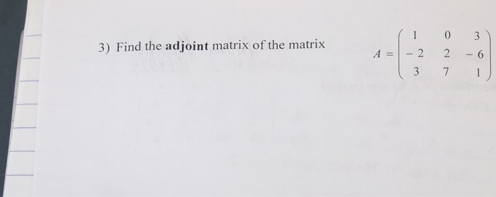Solved 3) Find the adjoint matrix of the matrix | Chegg.com