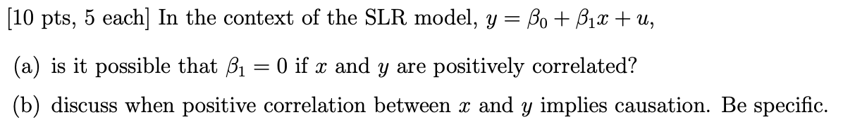 Solved [10 pts, 5 each] In the context of the SLR model, y = | Chegg.com