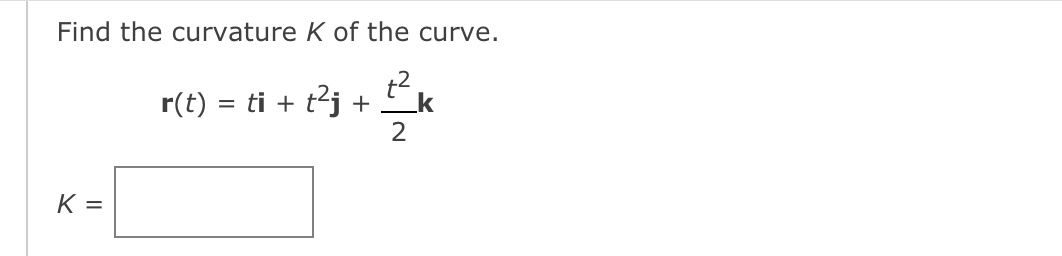 Solved Find the curvature K of the curve. r(t)=ti+t2j+2t2k | Chegg.com