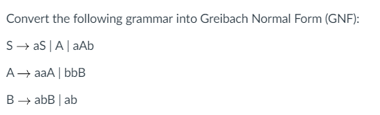 Solved Convert the following grammar into Greibach Normal | Chegg.com