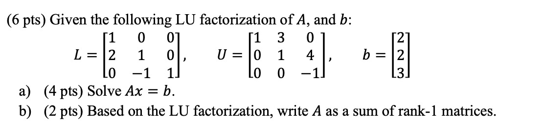 Solved (6 pts) Given the following LU factorization of A, | Chegg.com