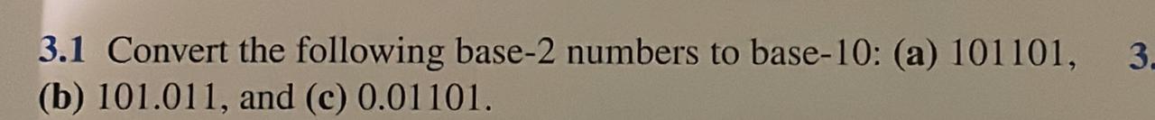 Solved 3.1 Convert the following base- 2 numbers to base-10: | Chegg.com