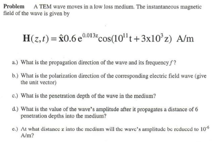 Solved Problem A TEM wave moves in a low loss medium. The | Chegg.com