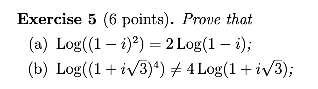 Solved Exercise 5 (6 points). Prove that (a) Log((1 - i)2) = | Chegg.com