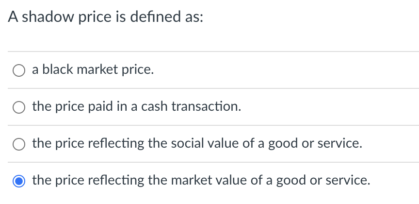 Solved A shadow price is defined as: a black market price. | Chegg.com