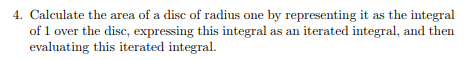 Solved 4. Calculate the area of a disc of radius one by | Chegg.com