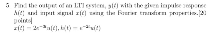 Solved Find the output of an LTI system, y(t) with the given | Chegg.com