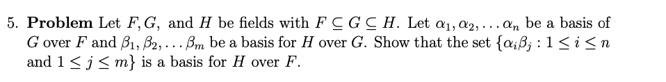 Solved 5. Problem Let F, G, and H be fields with FCGCH. Let | Chegg.com