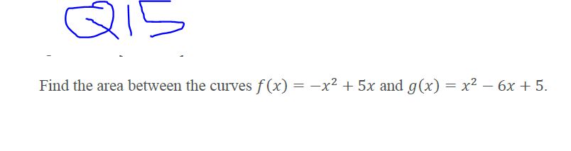 Solved Find the area between the curves f(x)=−x2+5x and | Chegg.com