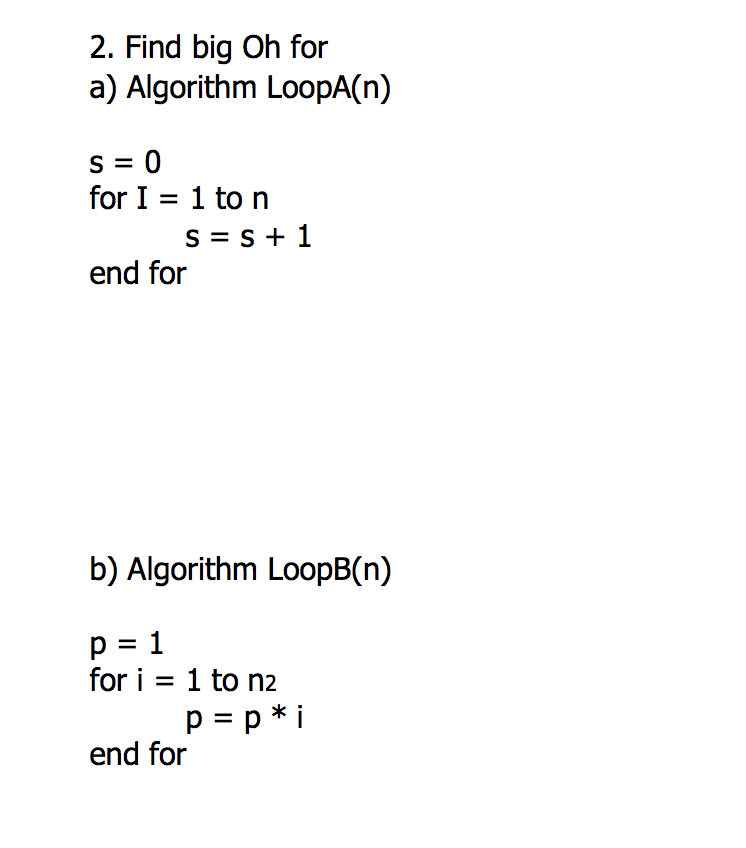 Solved 2. Find big Oh for a) Algorithm LoopA(n) S = 0 for I | Chegg.com