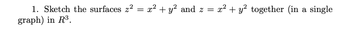 Solved 1. Sketch the surfaces z2=x2+y2 and z=x2+y2 together | Chegg.com