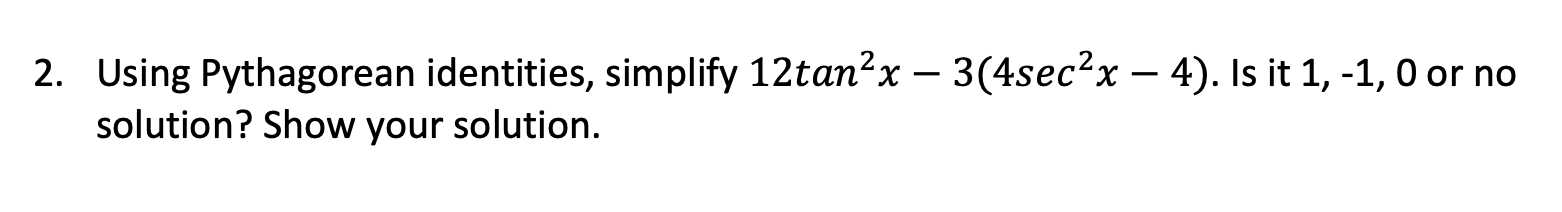 Solved 2. Using Pythagorean identities, simplify 12tan’x – | Chegg.com