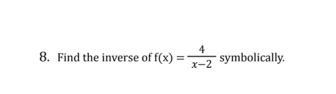 Solved 4 8. Find the inverse of f(x) symbolically. x-2 | Chegg.com
