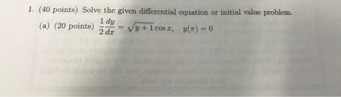 Solved 1. (40 points) Solve the given differential cquation | Chegg.com Solved 1. (40 points) Solve the given differential cquation | Chegg.com