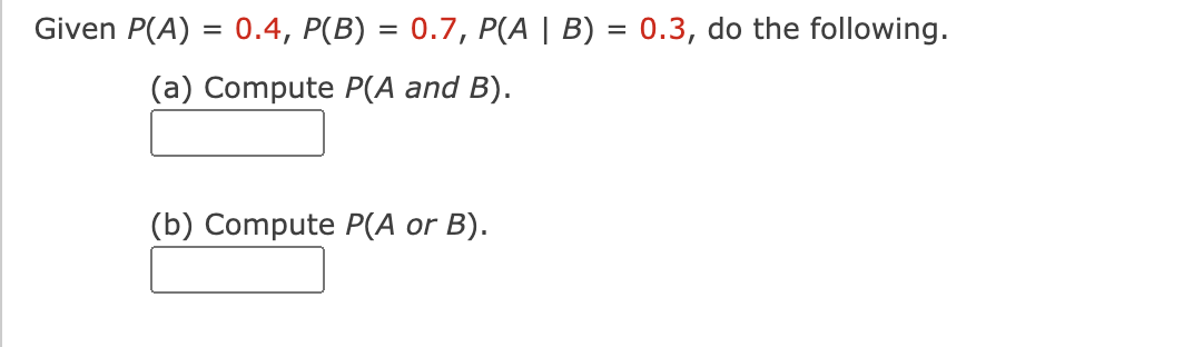 Solved Given P(A)=0.4,P(B)=0.7,P(A∣B)=0.3, do the following. | Chegg.com