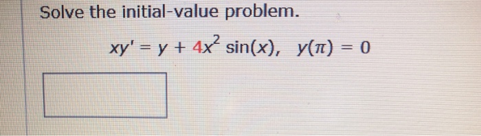 Solved Solve the initial-value problem xy = y + 4x2 sin(x), | Chegg.com