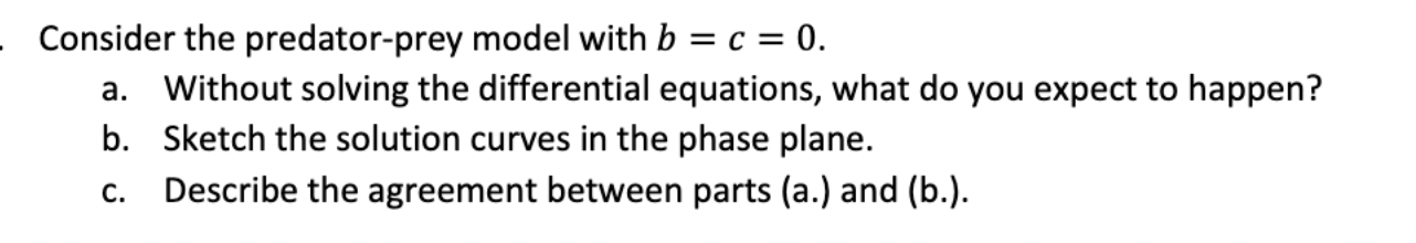 Solved Consider the predator-prey model with b=c=0. a. | Chegg.com