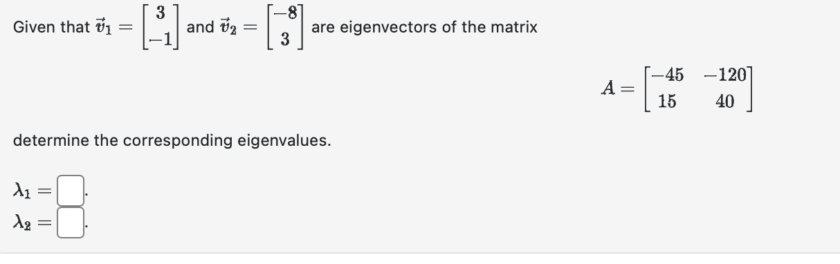 Solved Given that v1=[3−1] and v2=[−83] are eigenvectors of | Chegg.com