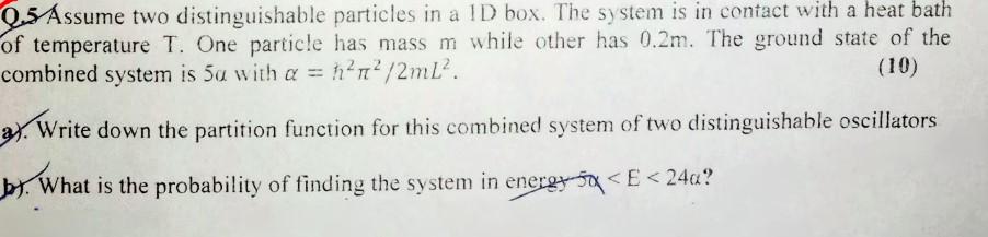 Solved Q.5 Assume two distinguishable particles in a 1D box. | Chegg.com