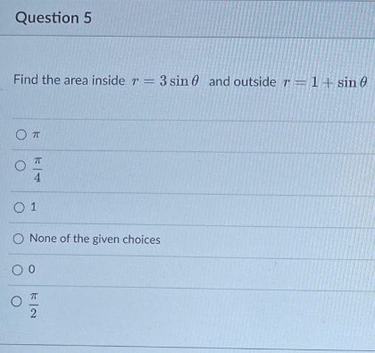 Solved Find the area inside r=3sinθ and outside r=1+sinθ π | Chegg.com