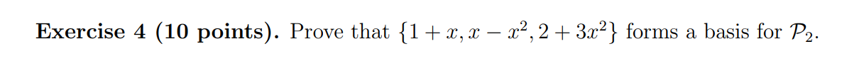 Solved Exercise 4 (10 ﻿points). ﻿Prove that {1+x,x-x2,2+3x2} | Chegg.com