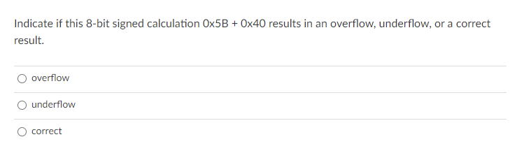 Solved Indicate if this 8-bit signed calculation Ox5B + 0x40 | Chegg.com