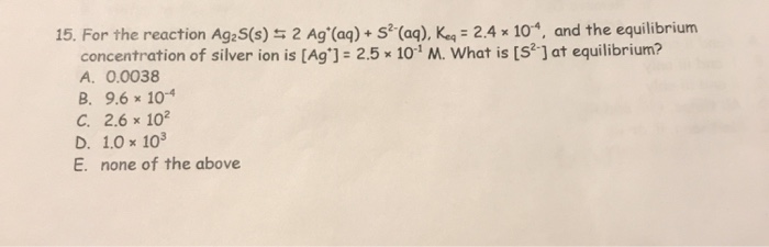 Solved 15. For the reaction Ag S(s) 2 Ag (aq)+ S (aq), Ke | Chegg.com