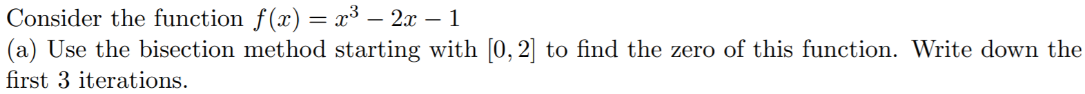 Solved Consider the function f(x) = x3 – 2x – 1 (a) Use the | Chegg.com