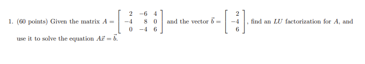 Solved 1. (60 points) Given the matrix A=⎣⎡2−40−68−4406⎦⎤ | Chegg.com
