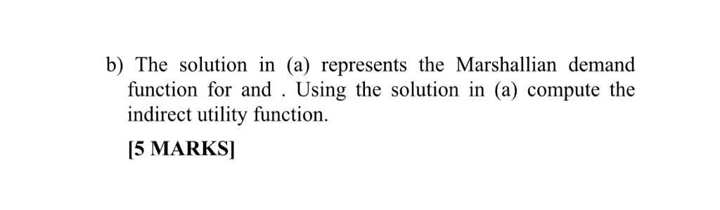 Solved b) The solution in (a) represents the Marshallian | Chegg.com