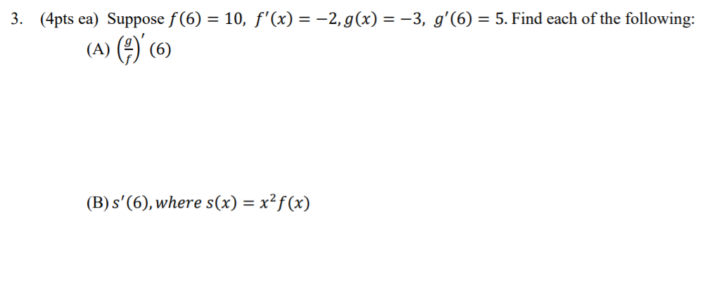 Solved 3. (4pts ea) Suppose f(6) = 10, f'(x) = -2,g(x) = -3, | Chegg.com Solved 3. (4pts ea) Suppose f(6) = 10, f'(x) = -2,g(x) = -3, | Chegg.com