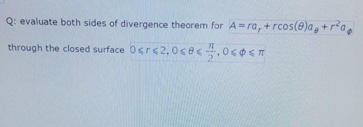 Solved Q: evaluate both sides of divergence theorem for | Chegg.com