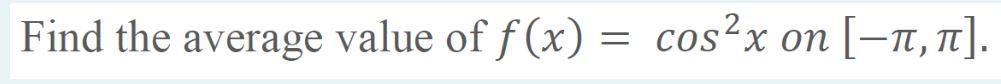 Solved Find the average value of f(x)=cos2x on [−π,π]. | Chegg.com